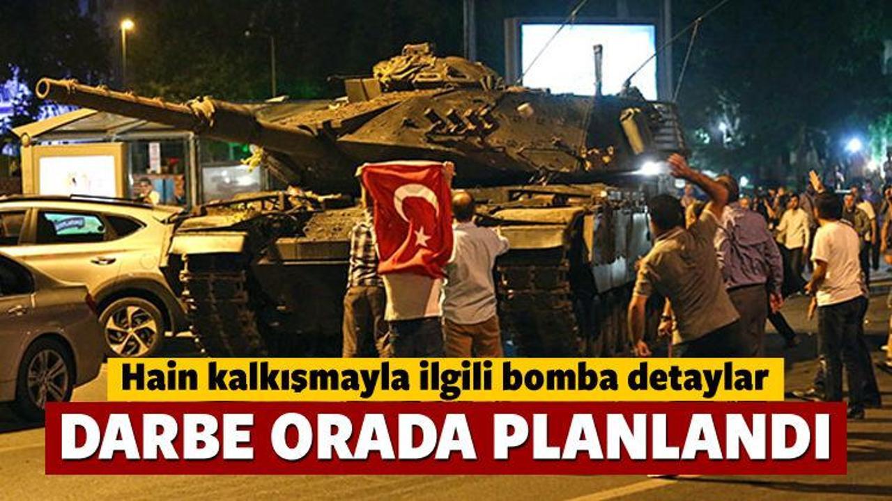 Darbe nerede planlandı? İşte yeni detaylar! - Haber 7 GÜNCEL