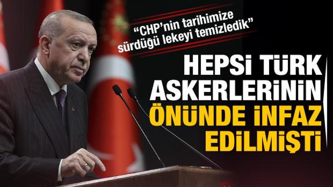 Başkan Erdoğan: CHP'nin tarihimize sürdüğü kare lekeyi temizledik ...