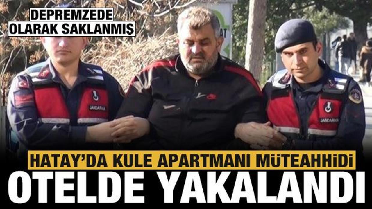 Hatay'da Kule Apartmanı'nın müteahhidi Ömer Cihan otelde yakalandı - Haber 7 GÜNCEL