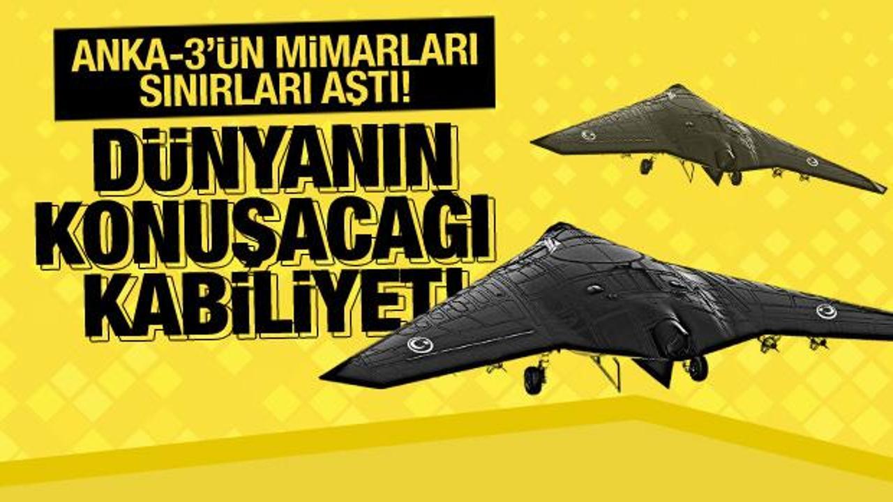 ANKA-3'te Türkiye'ye sınıf atlatan kabiliyet! Sınırlar kalkıyor ...