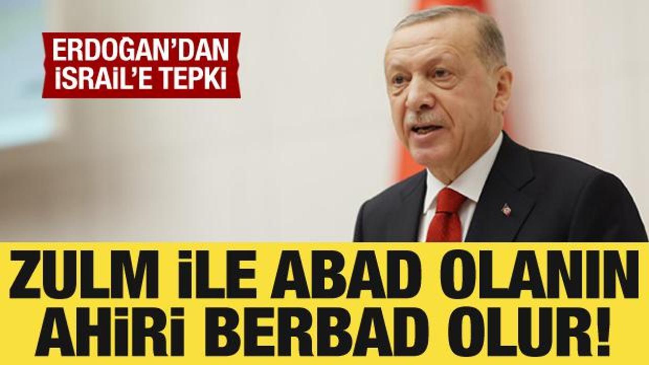 Cumhurbaşkanı Erdoğan'dan İsrail'e tepki: Zulm ile abad olanın ahiri ...