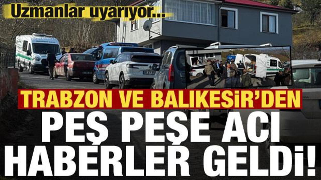 Son dakika: Trabzon ve Balıkesir'den peş peşe acı haberler! Uzmanlar'dan uyarı... - Haber 7 GÜNCEL