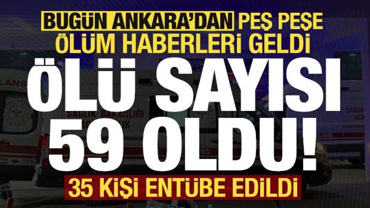 Son dakika: Bugün Ankara'dan haberler peş peşe geldi: Ölü sayısı 59 oldu, 35 kişi entübe ...