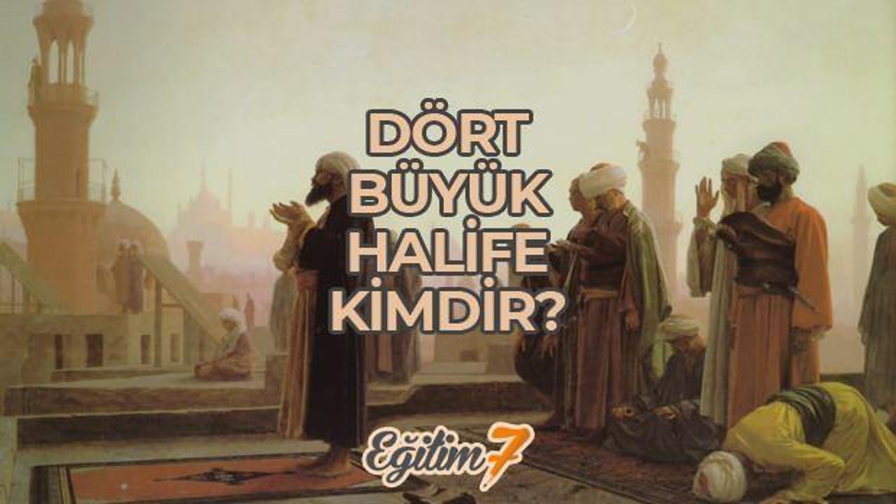 Dört büyük İslam halife dönemi nedir? Dört büyük halife dönemi tarihi ...