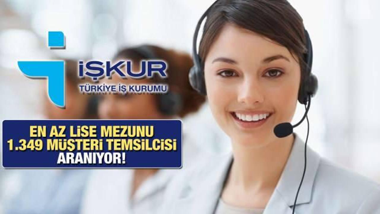 İŞKUR üzerinden en az lise mezunu 1.349 Müşteri Temsilcisi aranıyor ... İŞKUR üzerinden en az lise mezunu 1.349 Müşteri Temsilcisi aranıyor ...