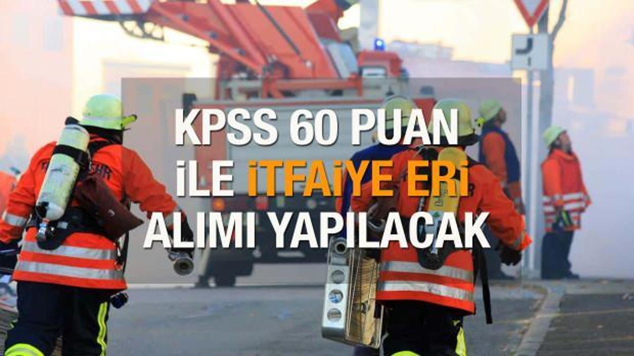 İŞKUR KPSS 60 puanla ön lisans ve lise mezunu İtfaiye eri alınacağını ...
