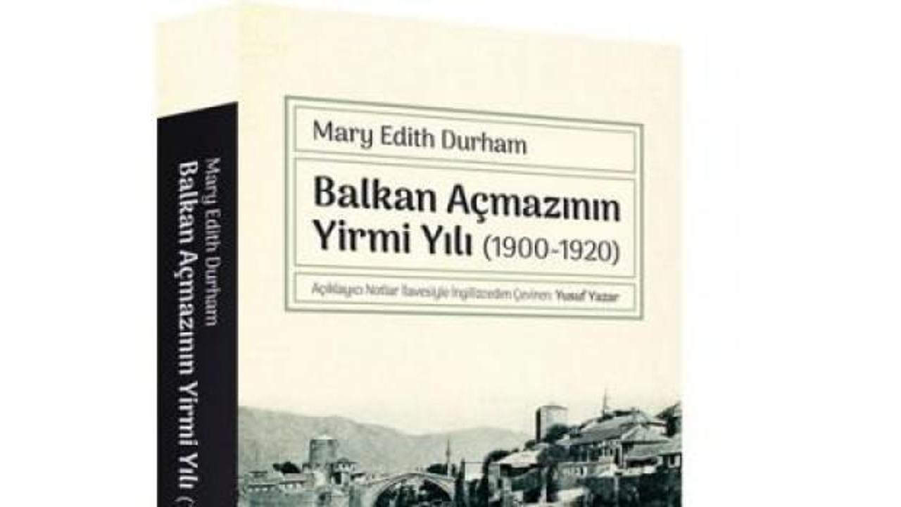 Edith Durham'dan, Balkan Açmazının Yirmi Yılı - Haber 7 KİTAP