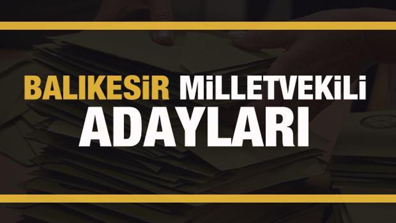 Balıkesir milletvekili adayları! PARTİ PARTİ TAM LİSTE - Haber 7 SİYASET