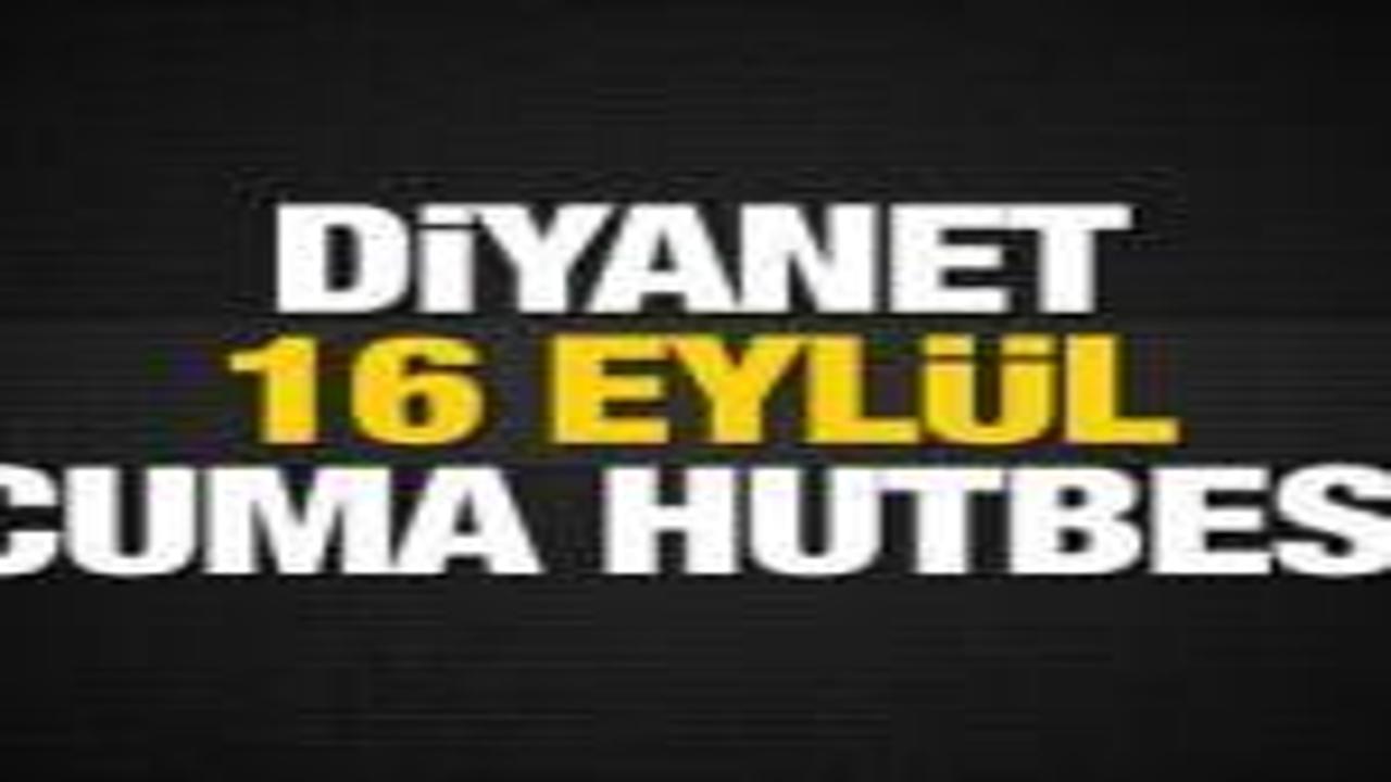 Cuma Hutbesi yayınlandı mı? 16 Eylül Diyanet Cuma Hutbesi metni ne ... Cuma Hutbesi yayınlandı mı? 16 Eylül Diyanet Cuma Hutbesi metni ne ...