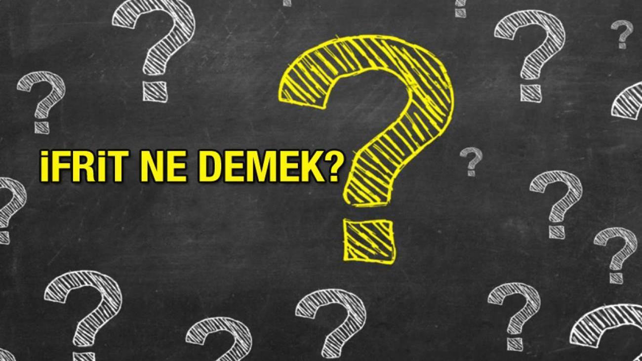 İfrit ne demek? İfrit olmak deyiminin anlamı nedir? İfrit Kelimesi TDK ... İfrit ne demek? İfrit olmak deyiminin anlamı nedir? İfrit Kelimesi TDK ...