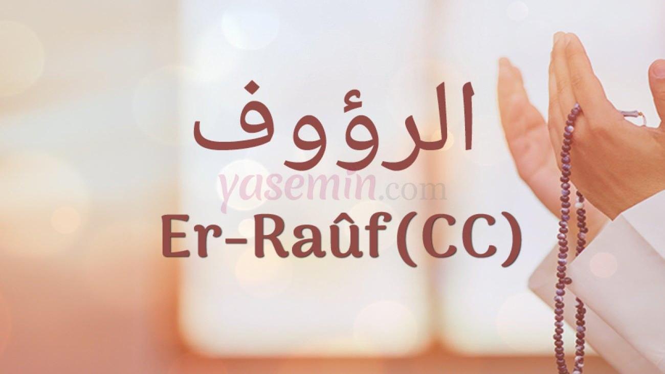 Er-Rauf (c.c) ne demek? Er-Rauf (c.c) faziletleri nelerdir? - Masiva Haberleri