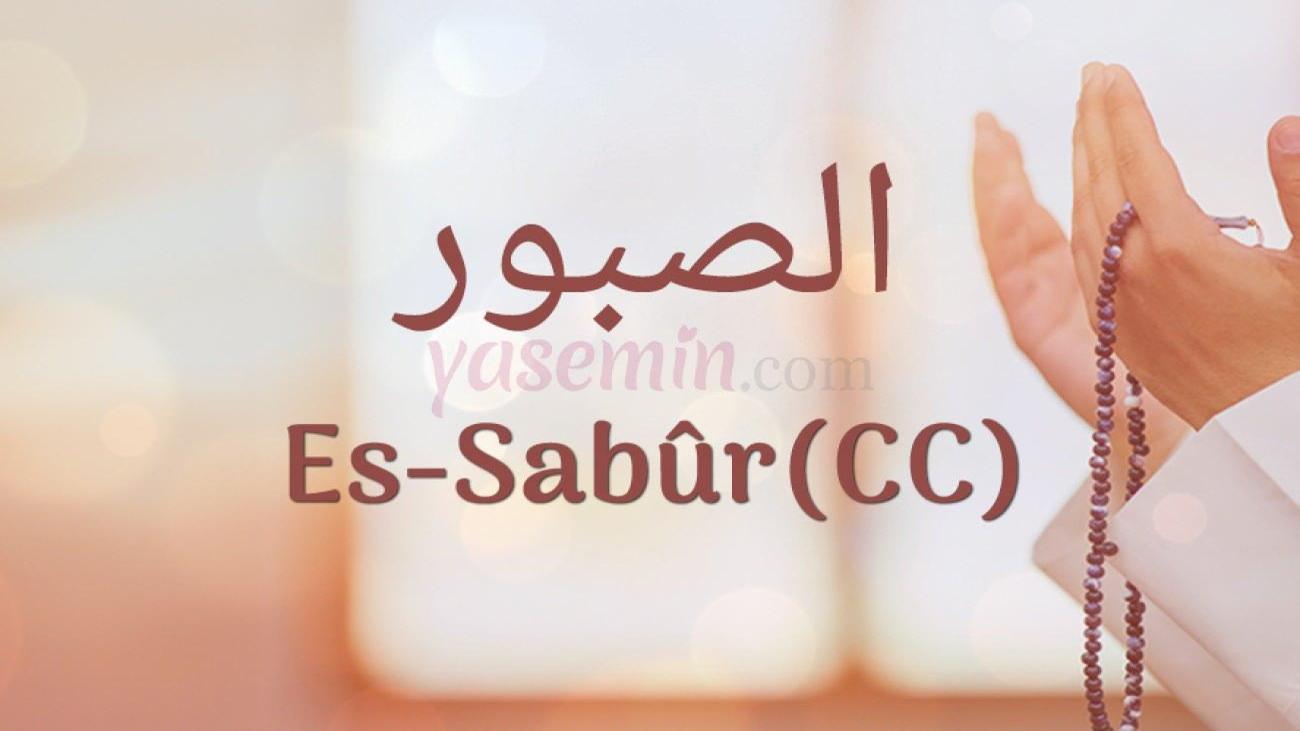 es-Sabur esması ne demek? es-Sabur isminin faziletleri ve faydaları ...
