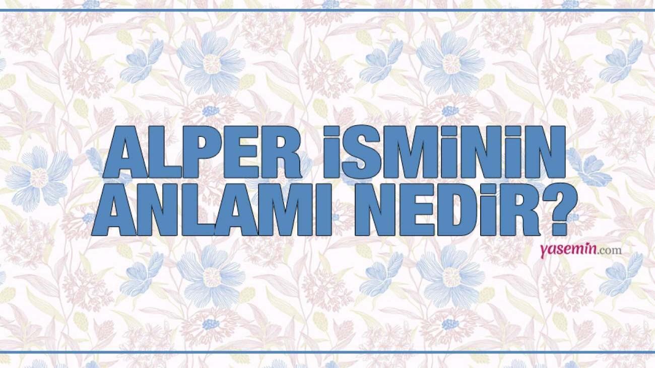 Alper ne demek? Alper isminin anlamı nedir? Alper ismi Kuran'da geçiyor ...