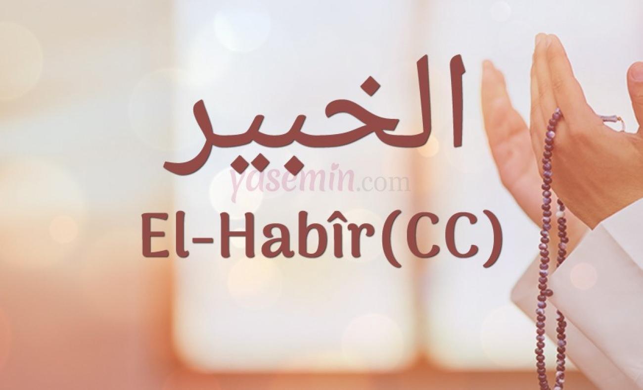 El-Habir (c.c) ne demektir? El-Habir isminin faziletleri nelerdir ...