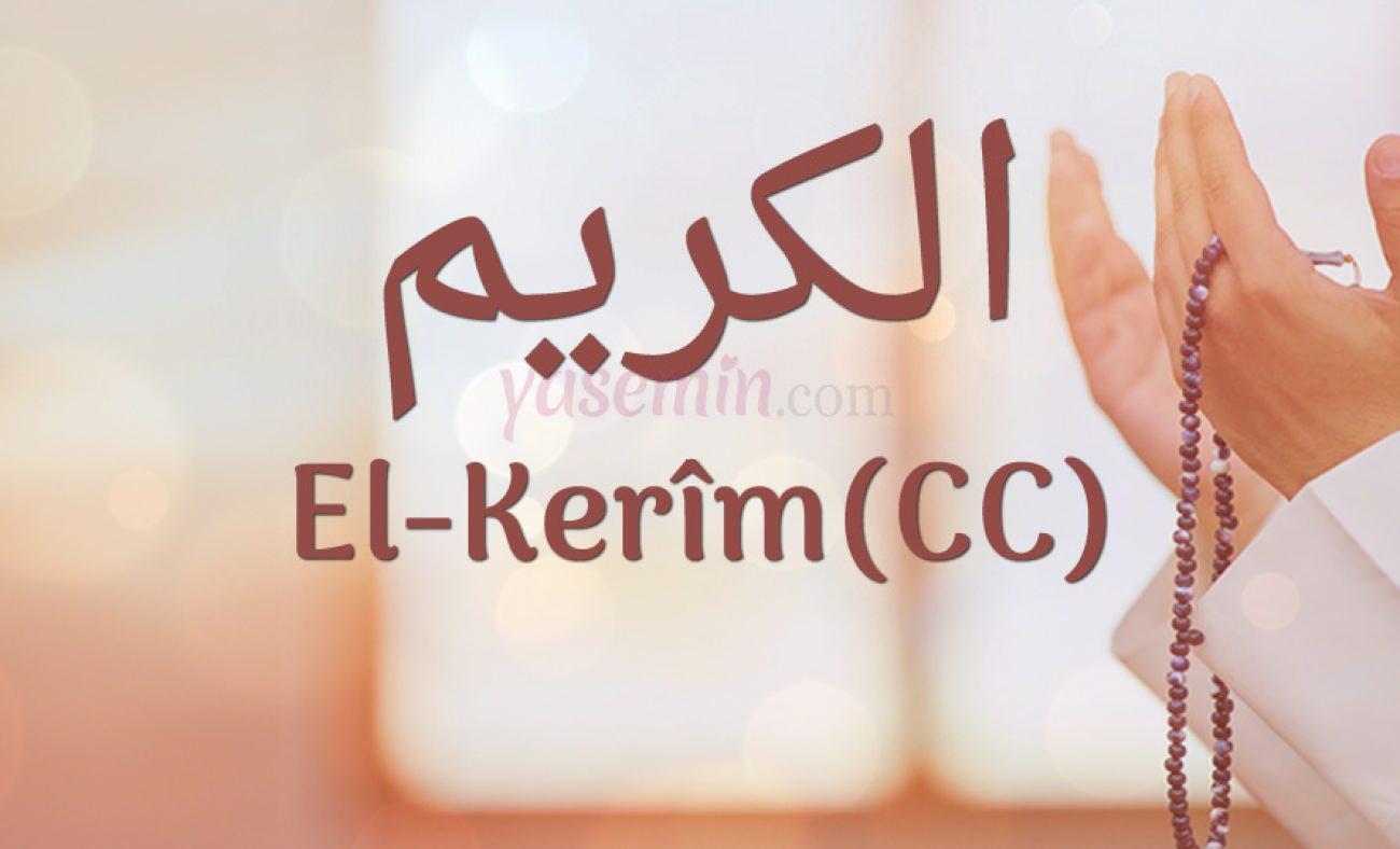 El-Kerim (c.c) ne demektir? El-Kerim isminin faziletleri nelerdir ...