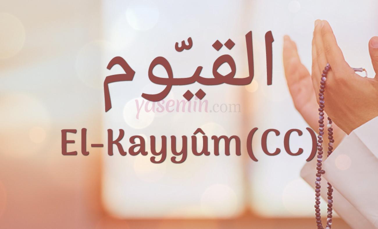 Esma-ül Hüsna'dan El-Kayyum (cc) ne demek? El-Kayyum (cc) faziletleri ...
