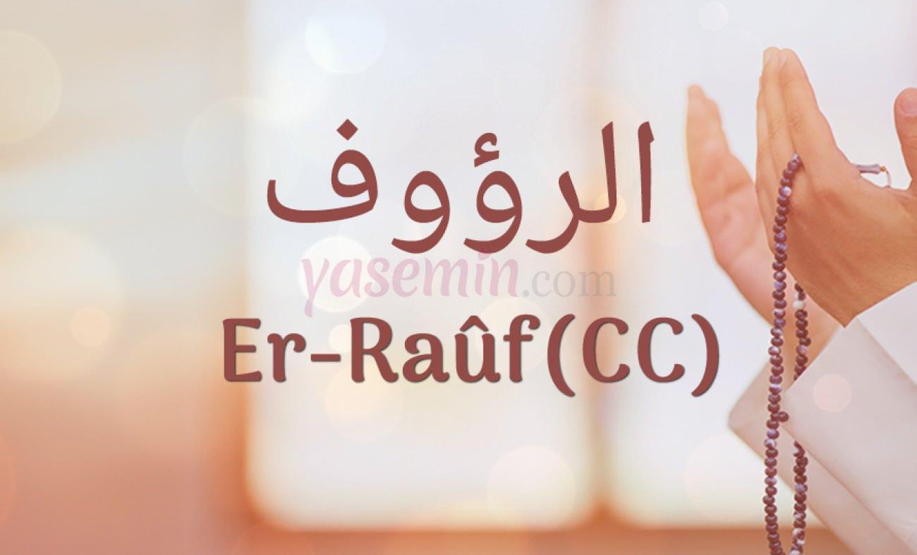 Er-Rauf (c.c) ne demek? Er-Rauf (c.c) faziletleri nelerdir? - Masiva ...