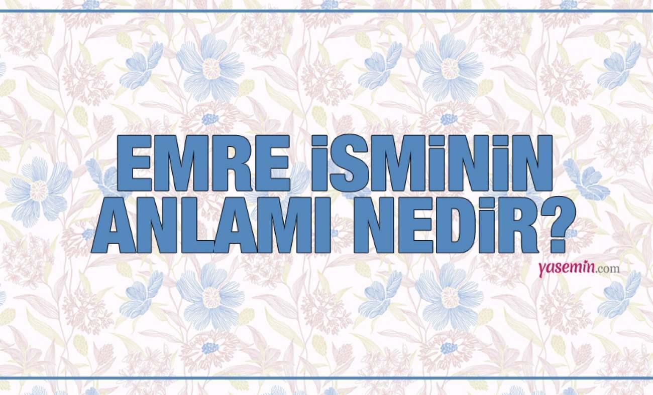 Emre ne demek? Emre isminin anlamı nedir? Emre ismi Kuran'da geçiyor mu ...